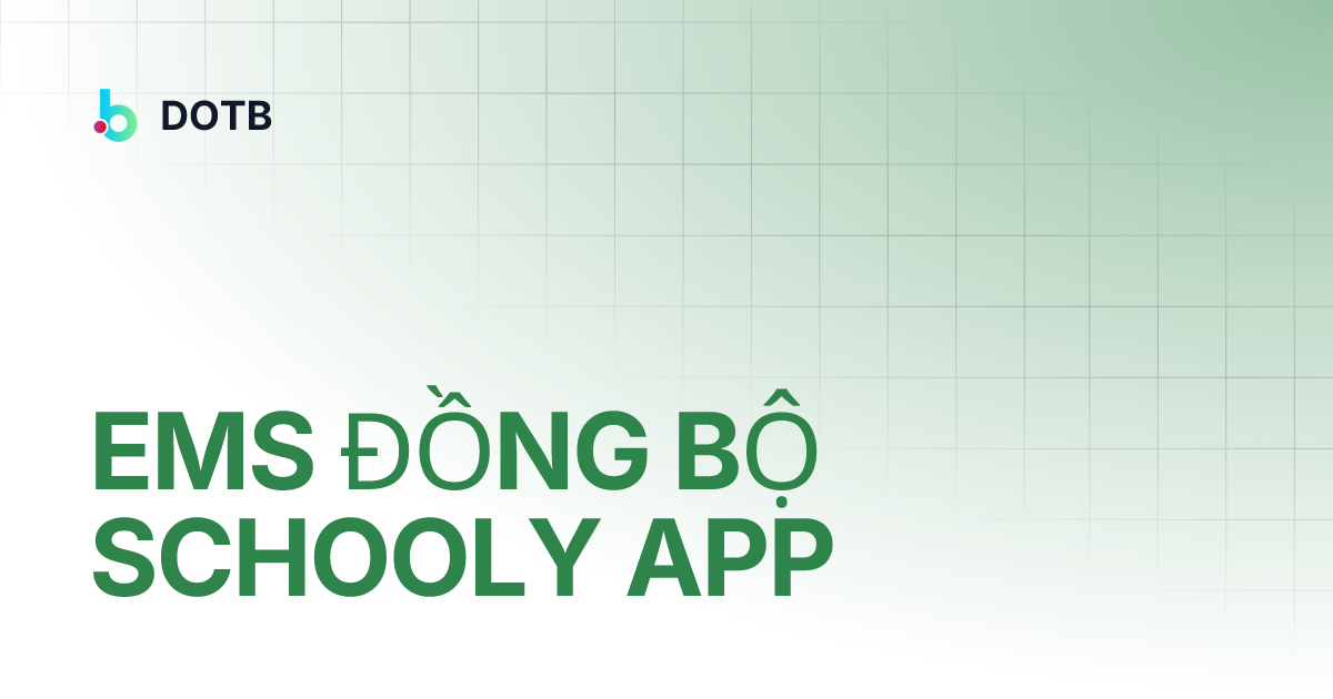 EMS ĐỒNG BỘ SCHOOLY APP | DOTB
